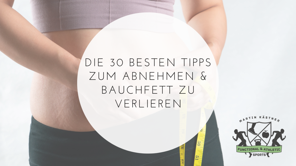 Die 30 besten Tipps zum Abnehmen & Bauchfett zu verlieren